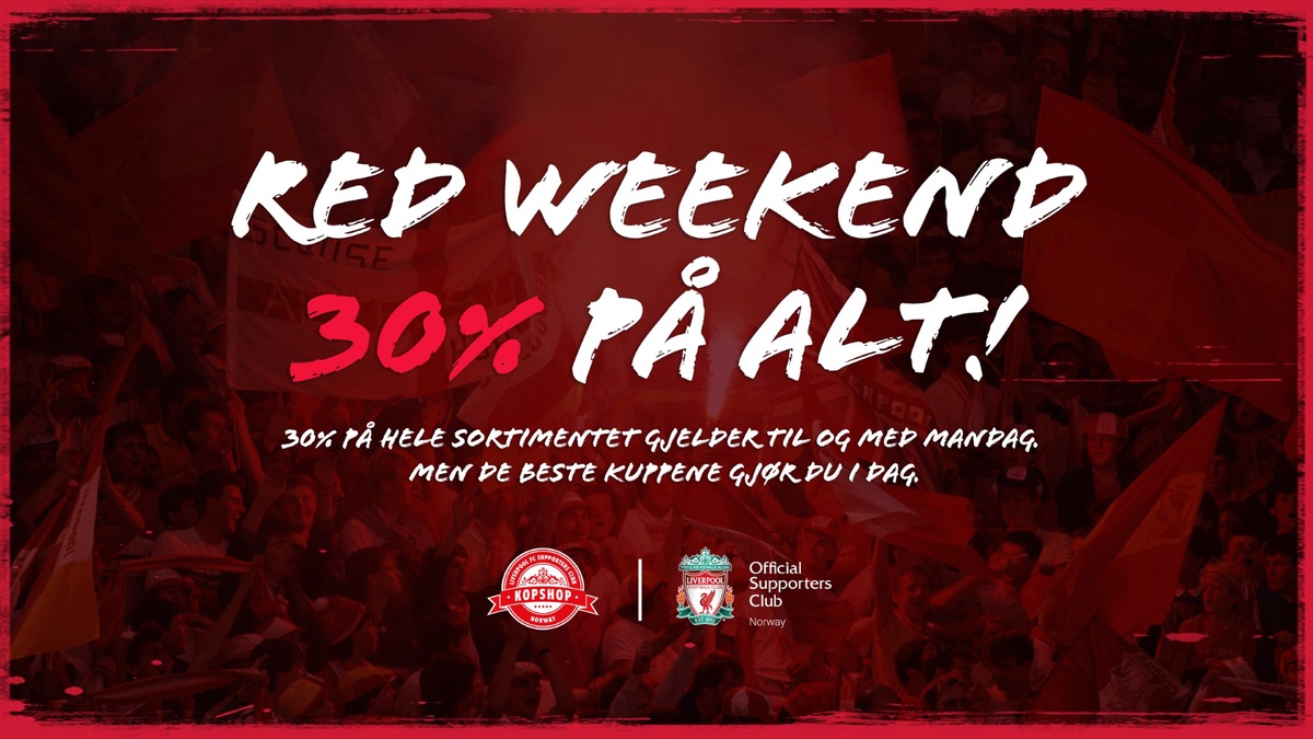 30% på alt - RED WEEKEND starter nå | Liverpool FC Supporters Club Norway